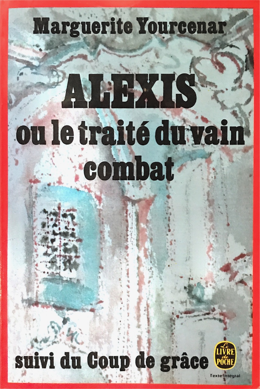 Alexis ou le traité du vain combat. Suivit de Le Coà»t de grà¢ce — The ...